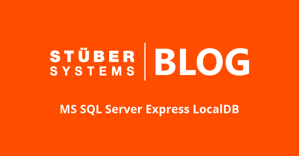 MS SQL Server Express LocalDB | STÜBER SYSTEMS Blog